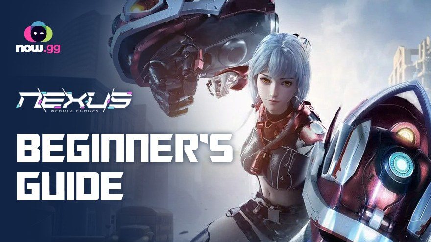 A Comprehensive Nexus: Nebula Echoes Beginner's Guide for New Gamers