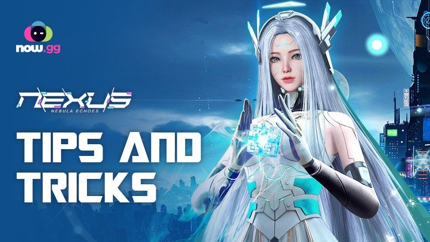 Nexus: Nebula Echoes Tips and Tricks That Can Help You Master the Game