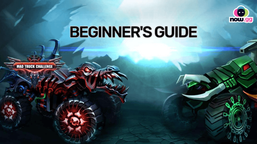 Mad Truck Challenge Beginner's Guide: Tips and Tricks for Crushing the ...