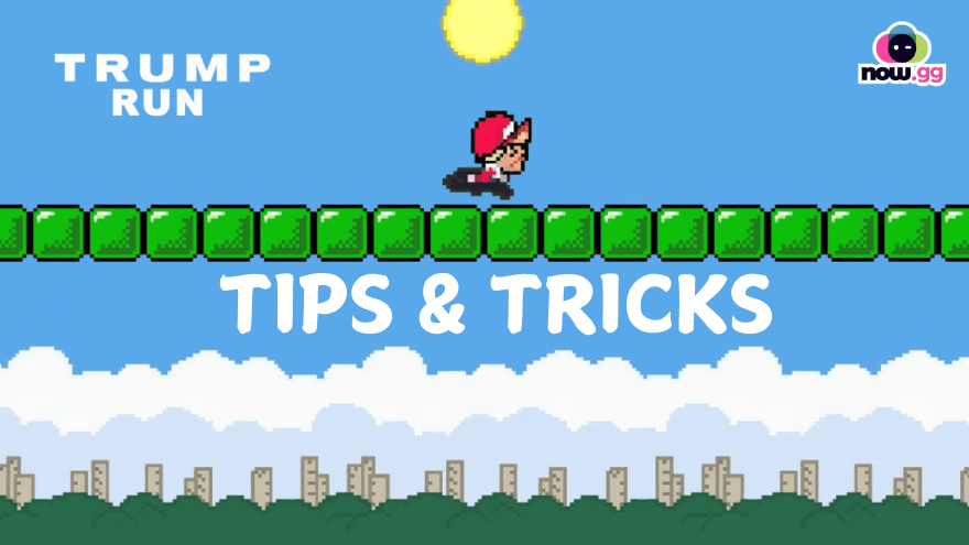 TRUMP RUN GAME Top Tips and Tricks to Become a Pro Faster! | now.gg
